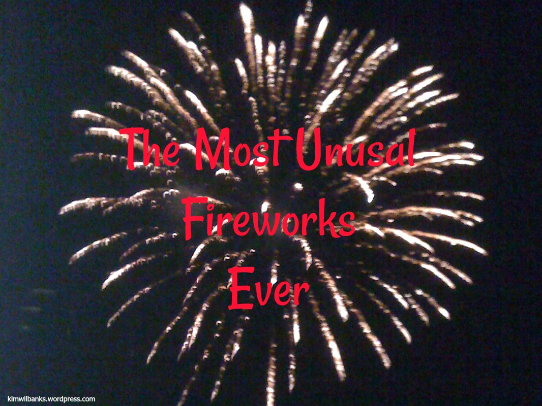 The Most Unusual Fireworks Ever – Kim Wilbanks