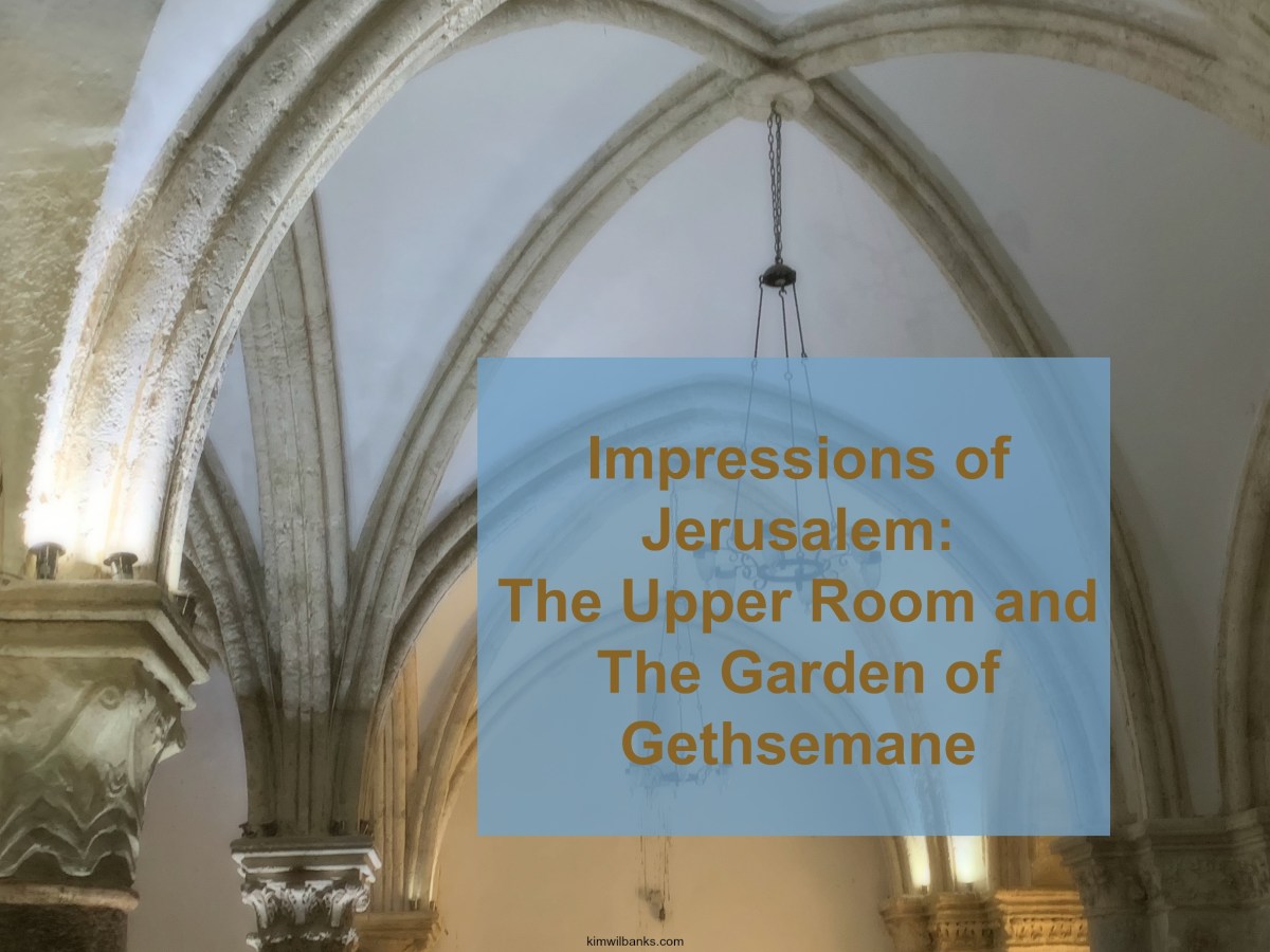 Impressions of Jerusalem: The Upper Room and The Garden of Gethsemane ...