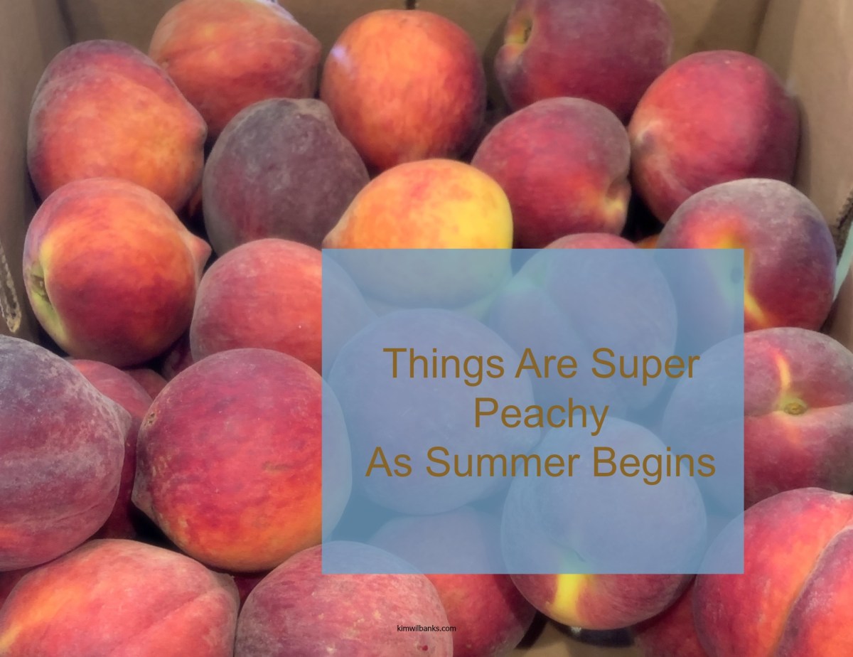 Things Are Super Peachy As Summer Begins – Kim Wilbanks