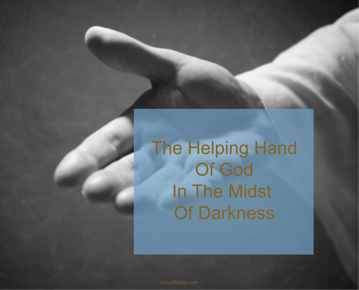 The Helping Hand Of God In The Midst Of Darkness – Kim Wilbanks