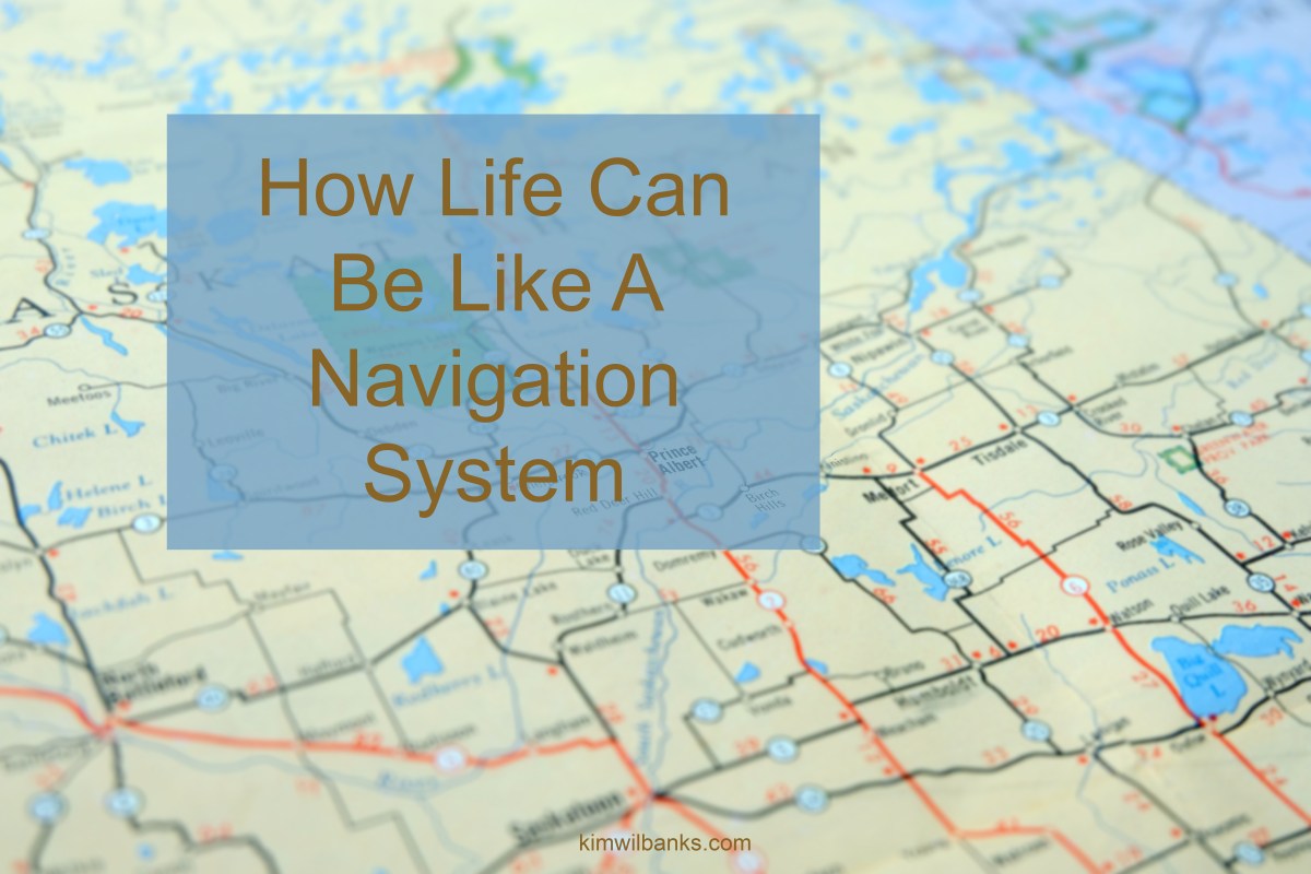 How Life Can Be Like Following A Navigation System – Kim Wilbanks
