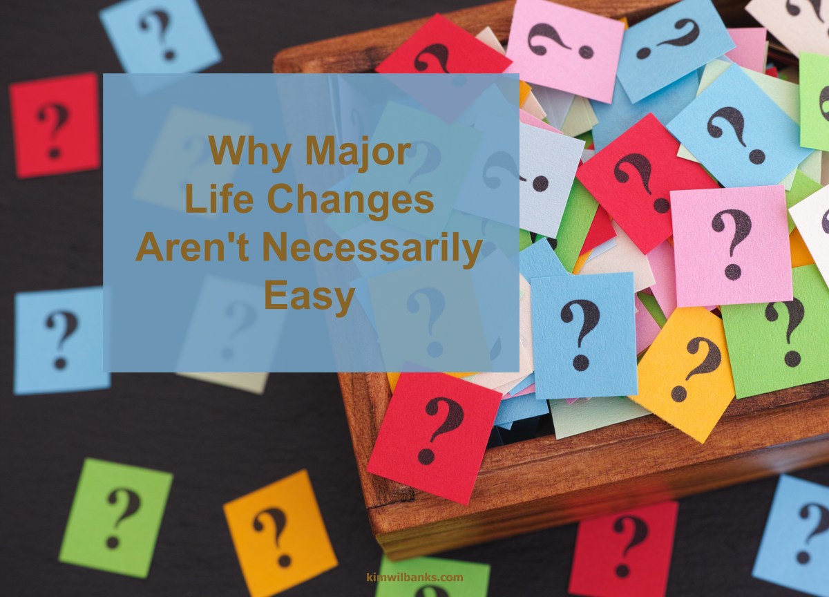 Why Major Life Changes Aren’t Necessarily Easy – Kim Wilbanks
