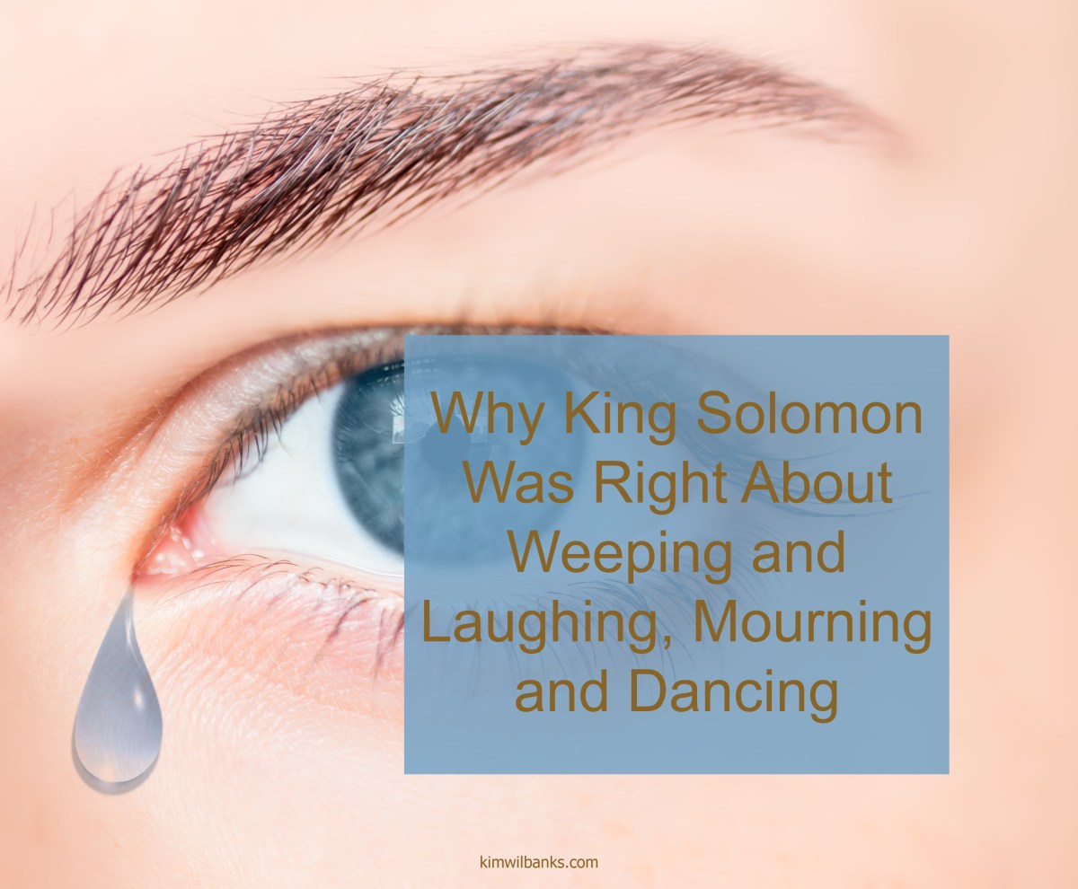 Why King Solomon Was Right About Weeping and Laughing, Mourning and ...
