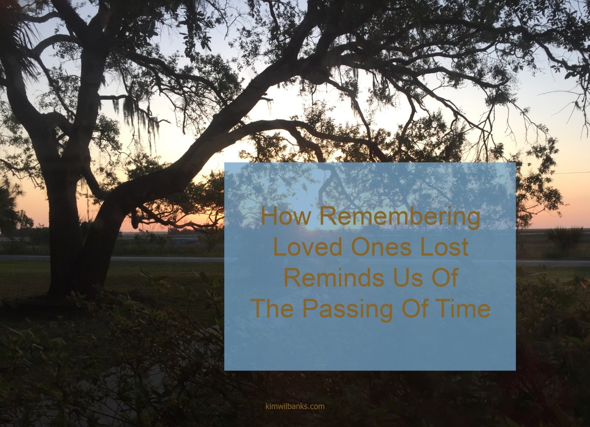 How Remembering Loved Ones Lost Reminds Us Of The Passing Of Time – Kim ...